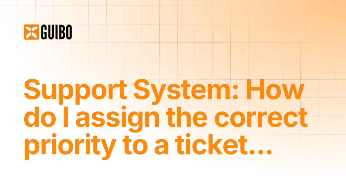 Support System: How do I assign the correct priority to a ticket ...