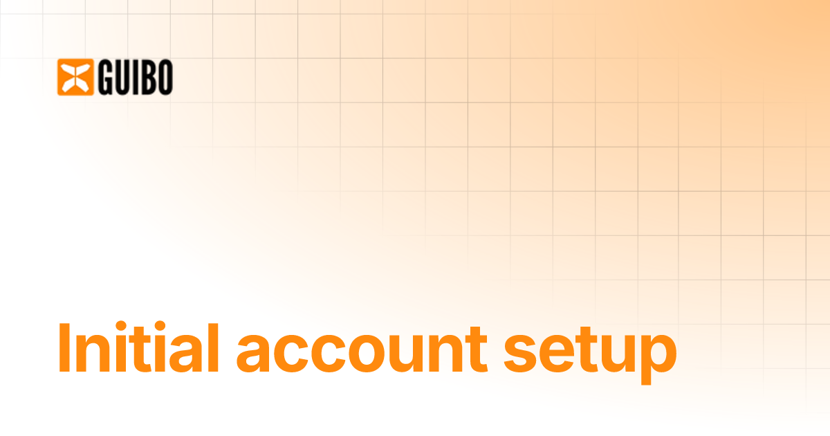 Initial account setup | GUIBO Product Docs